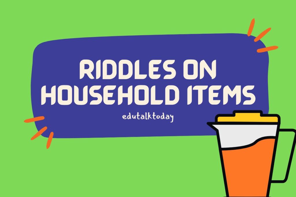 35 Riddles About Household Items and Objects - EduTalkToday