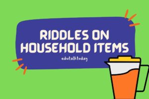 35 Riddles About Household Items and Objects - EduTalkToday