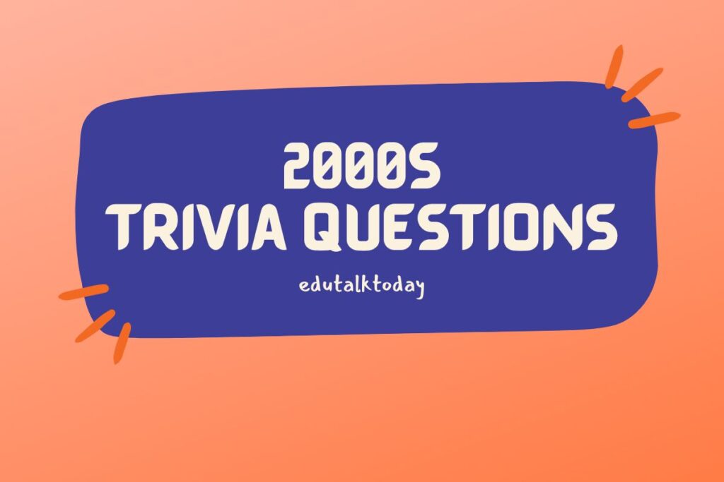 48 2000's Trivia Questions - EduTalkToday