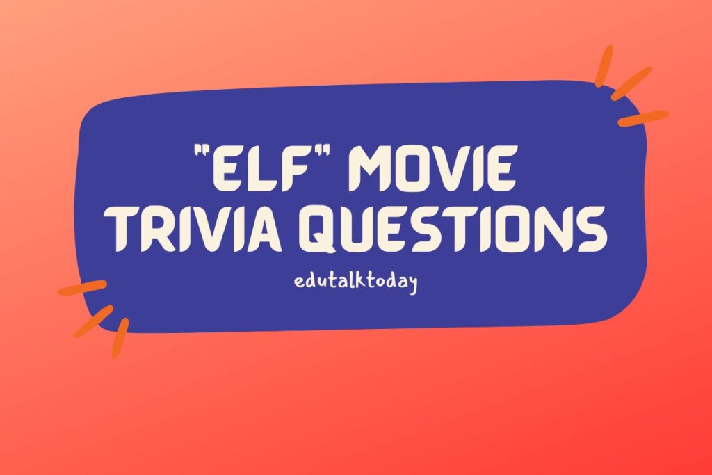 25 Elf Movie Trivia Questions - EduTalkToday