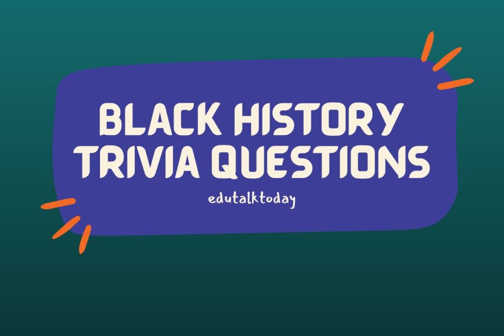 35 Black History Trivia Questions - EduTalkToday
